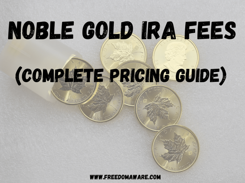 Noble Gold IRA FEES (Complete Pricing Guide) - FREEDOM AWARE 2026